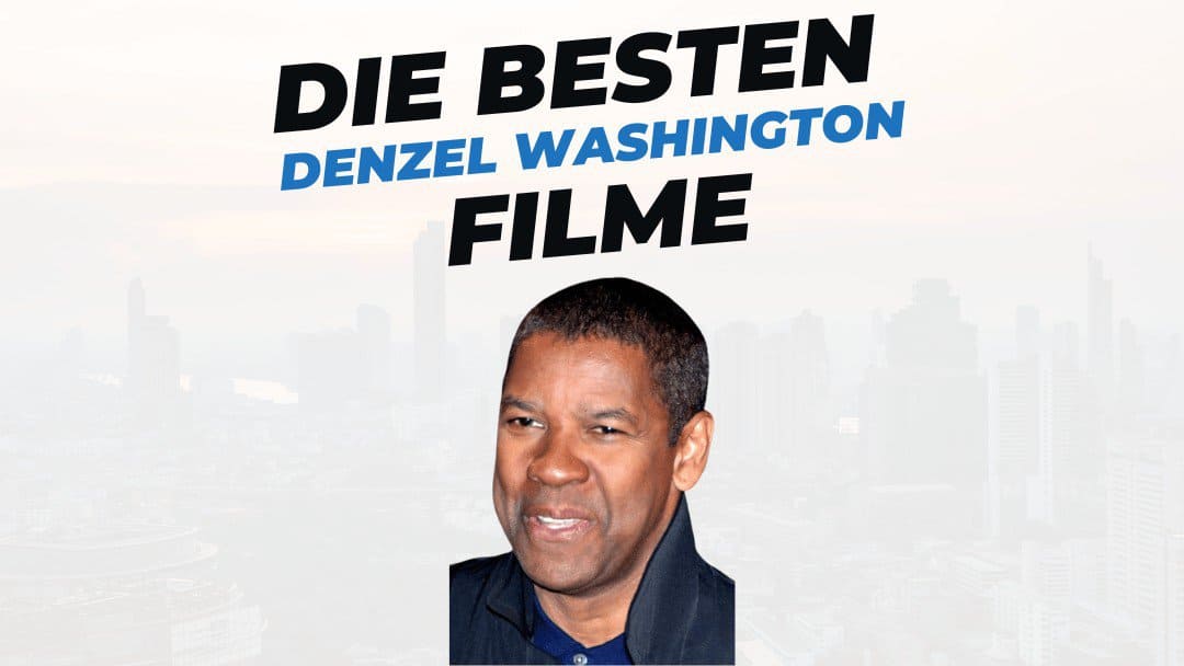Die 10 besten Filme mit Denzel Washington + interessante Fakten