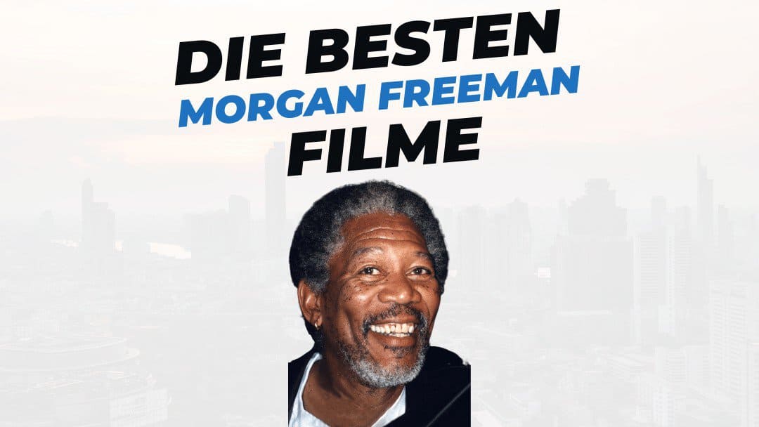 Die 10 besten Filme mit Morgan Freeman + interessante Fakten